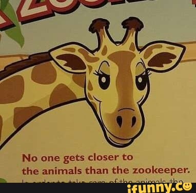 No one gets closer to the animals than the zookeeper. - iFunny