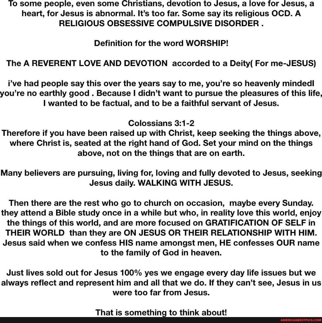 To some people, even some Christians, devotion to Jesus, a love for ...