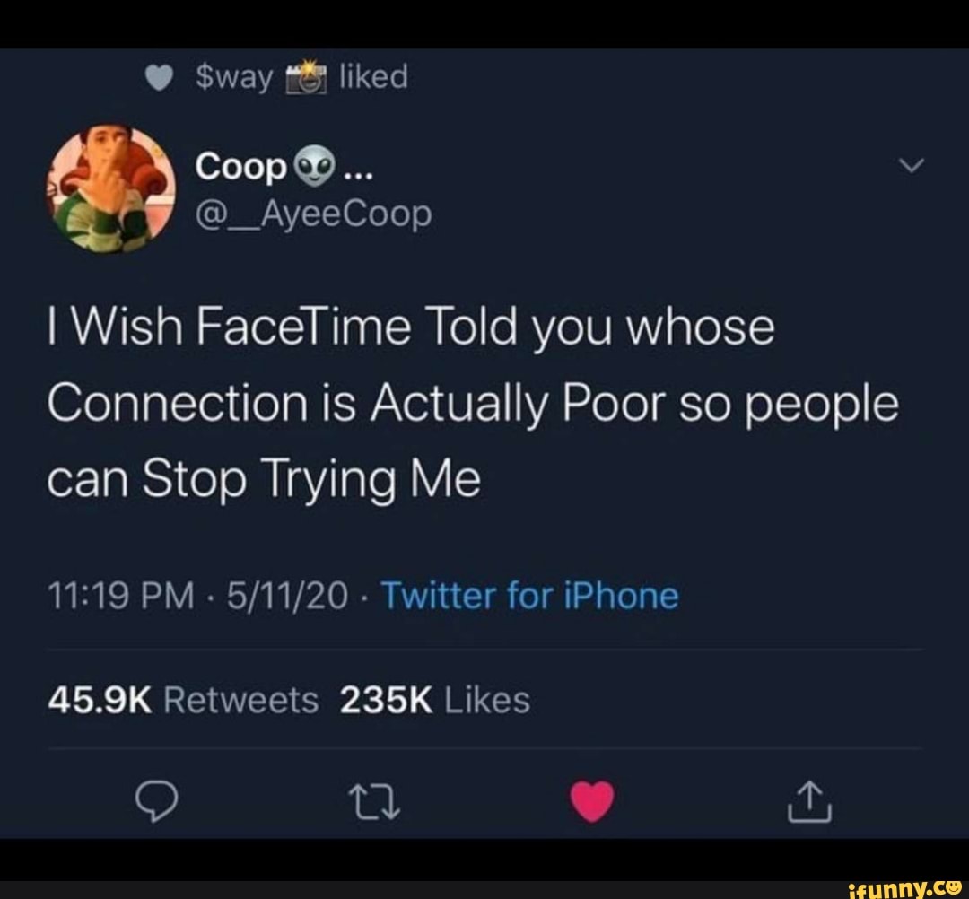I Wish Facetime Told You Whose Connection Is Actually Poor So People Can Stop Trying Me 11 19 Pm
