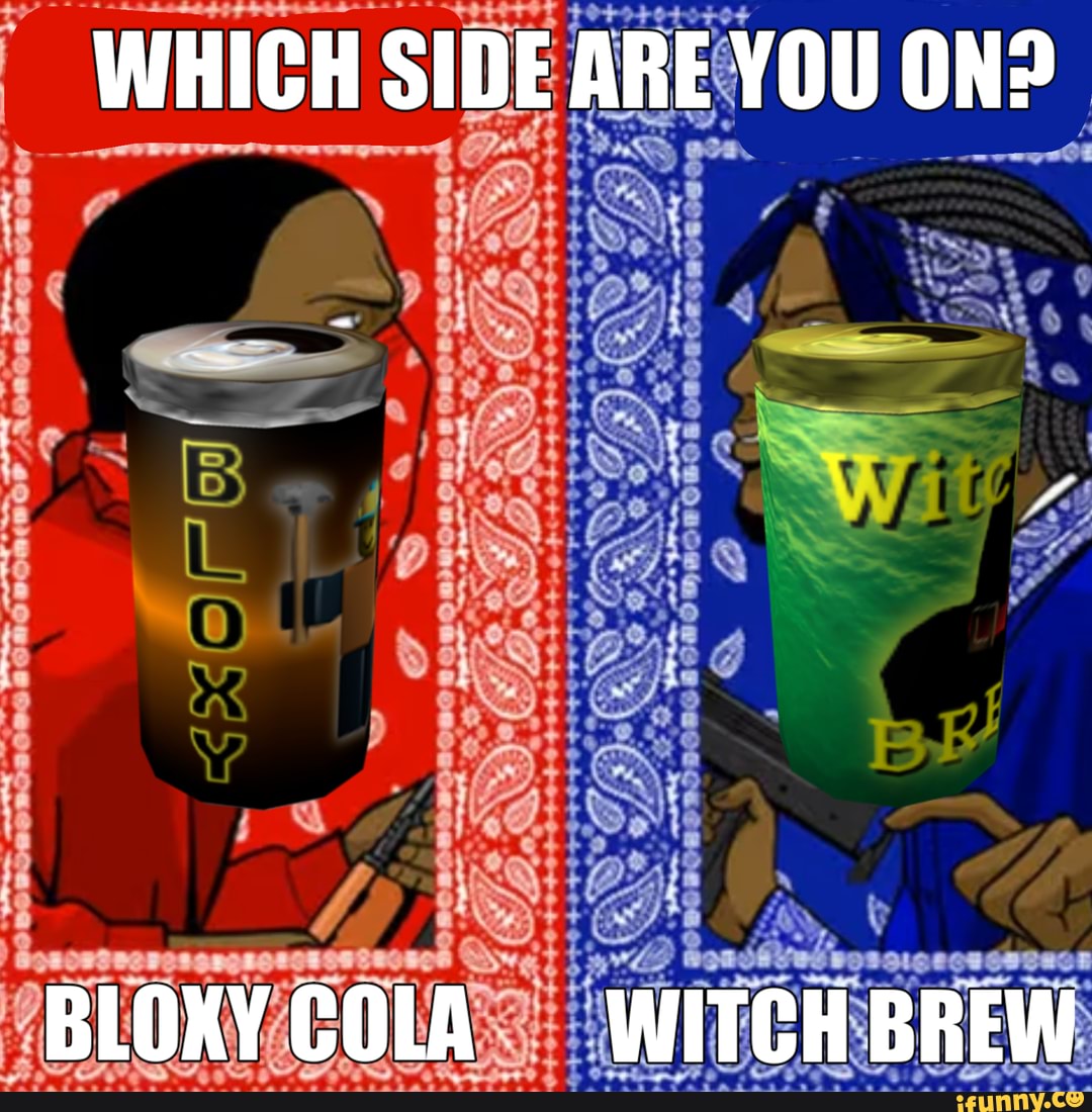 WHICH SIDE ARE YOU ON US BLOXY COLA WITCH BREW - iFunny