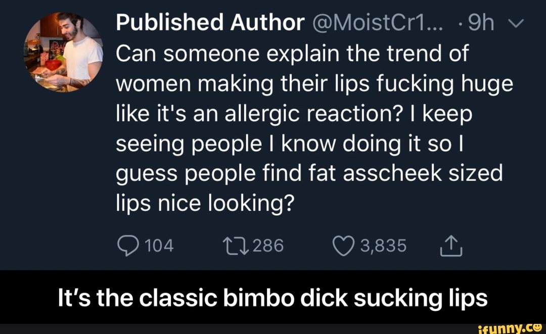 It’s the classic bimbo dick sucking lips - iFunny
