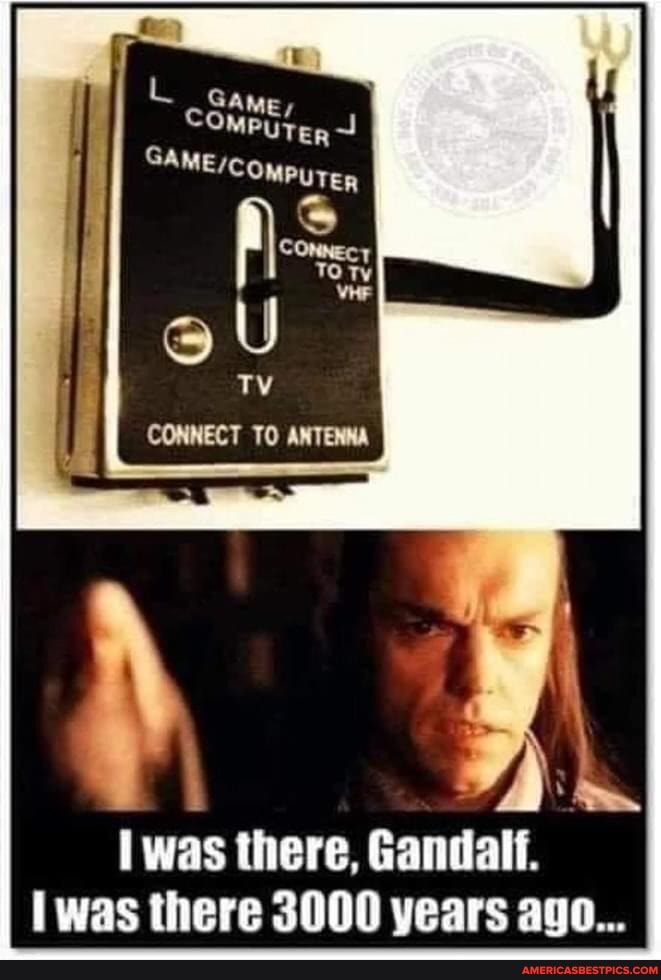 COMPUTER CONNECT TO ANTENNA I was there, Gandalf. was there 3000 years ...