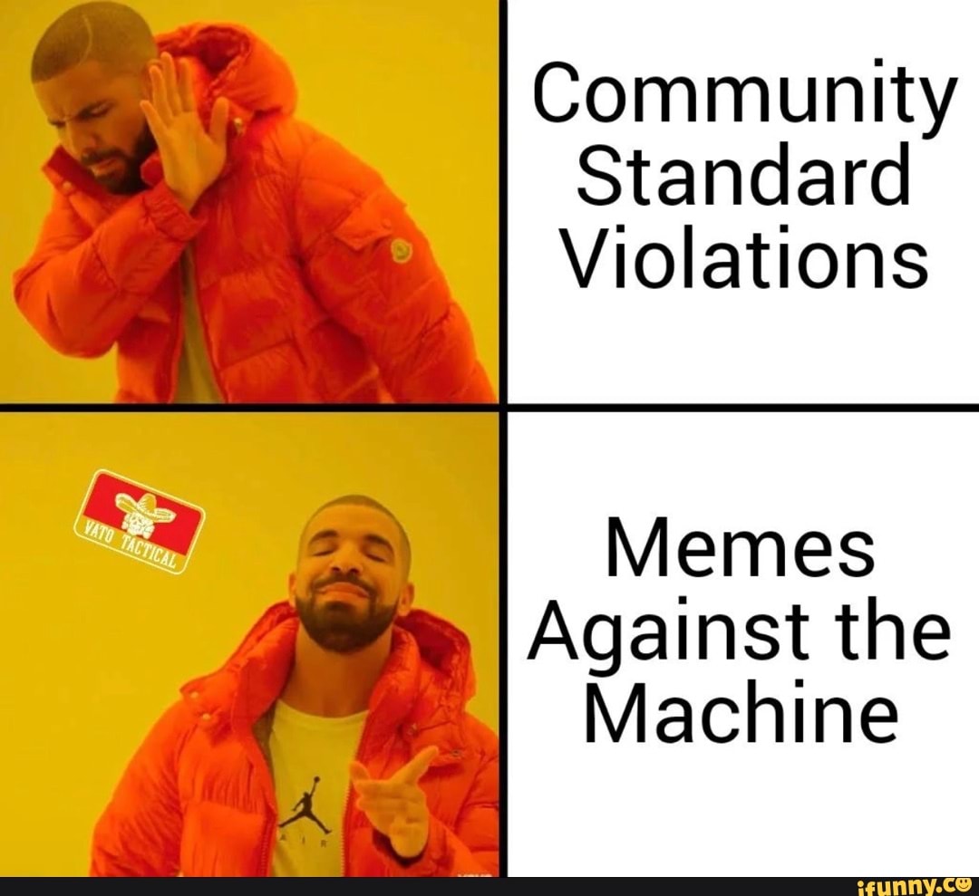 Community Standard Violations Memes Against the Machine - iFunny