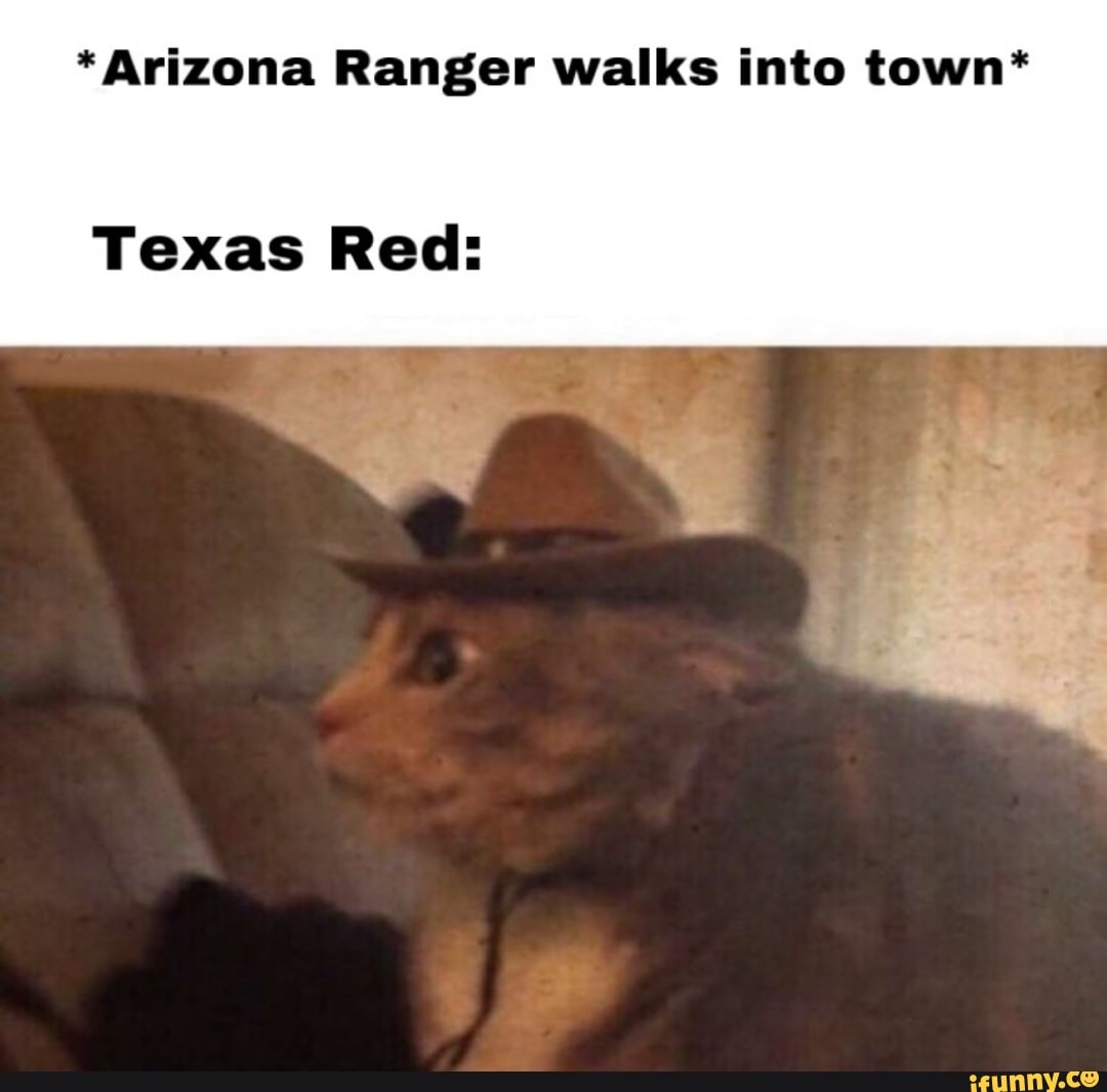 *Arizona Ranger walks into town* Texas Red: - iFunny