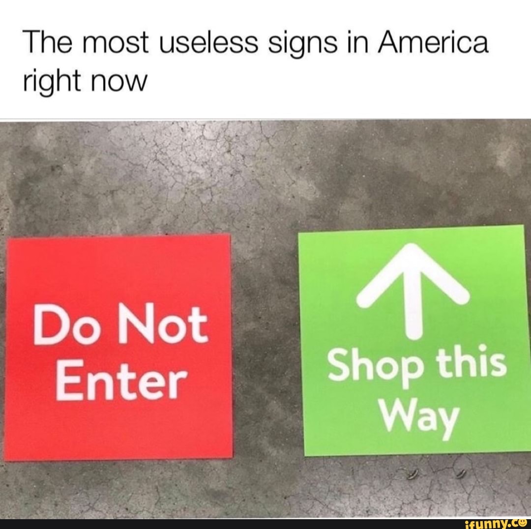 The most useless signs in America right now Do Not Enter Shop this - iFunny