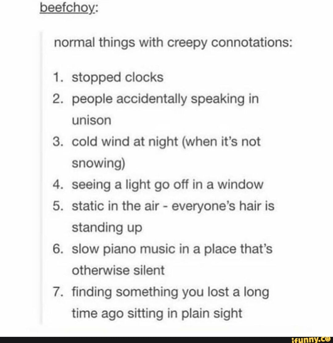 Beefchoy: 1. 2. normal things with creepy connotations: stopped clocks ...