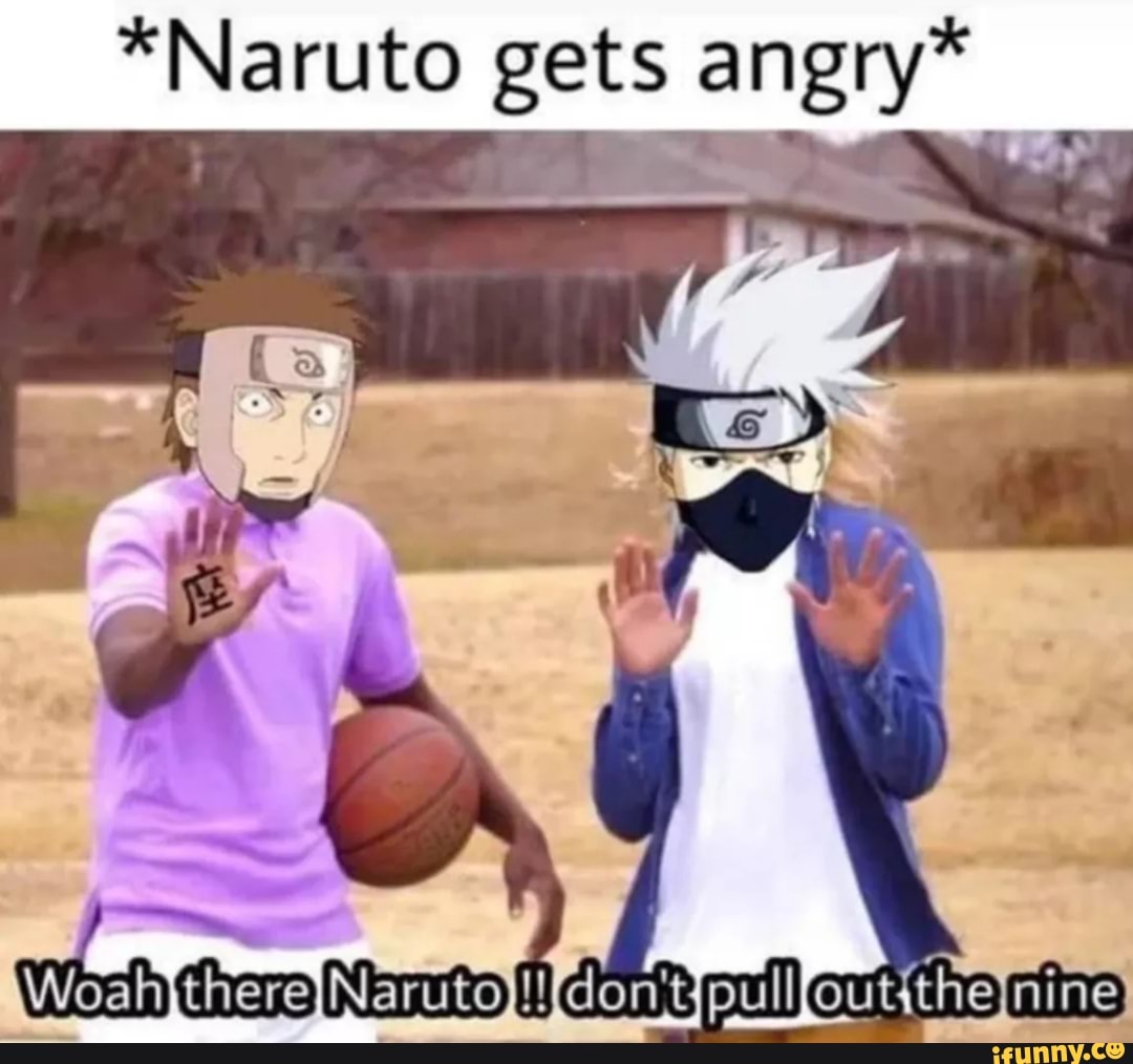 *Naruto gets angry* - iFunny