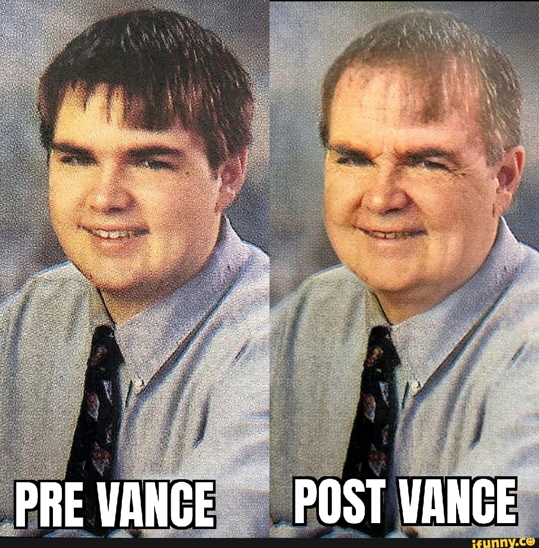 PRE VANCE POST VANCE - iFunny