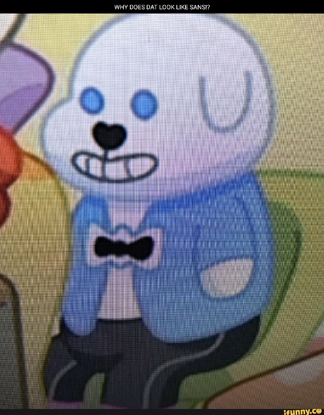 WHY DOES DAT LOOK LIKE SANS!? - iFunny
