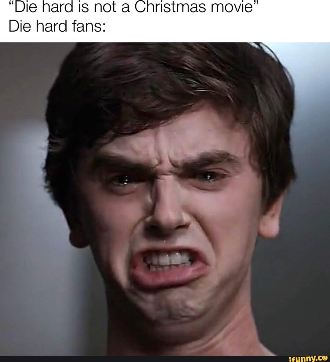 "Die hard is not a Christmas movie" Die hard fans: - iFunny