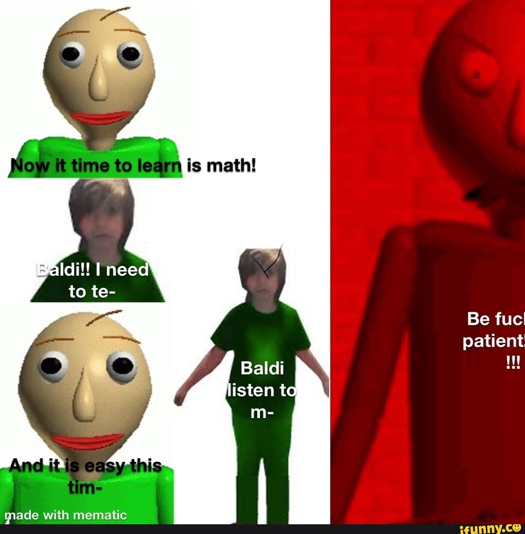 Learn is math! Baldi!! [need Baldi Be fuc patient - iFunny