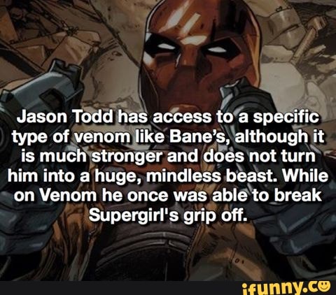 Jason Todd has access to a specific type of venom like Bane's, although ...