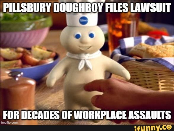 PILLSBURY DOUGHBOY FILES LAWSUIT FOR DECADES OF WORKPLACE ASSAULTS - iFunny