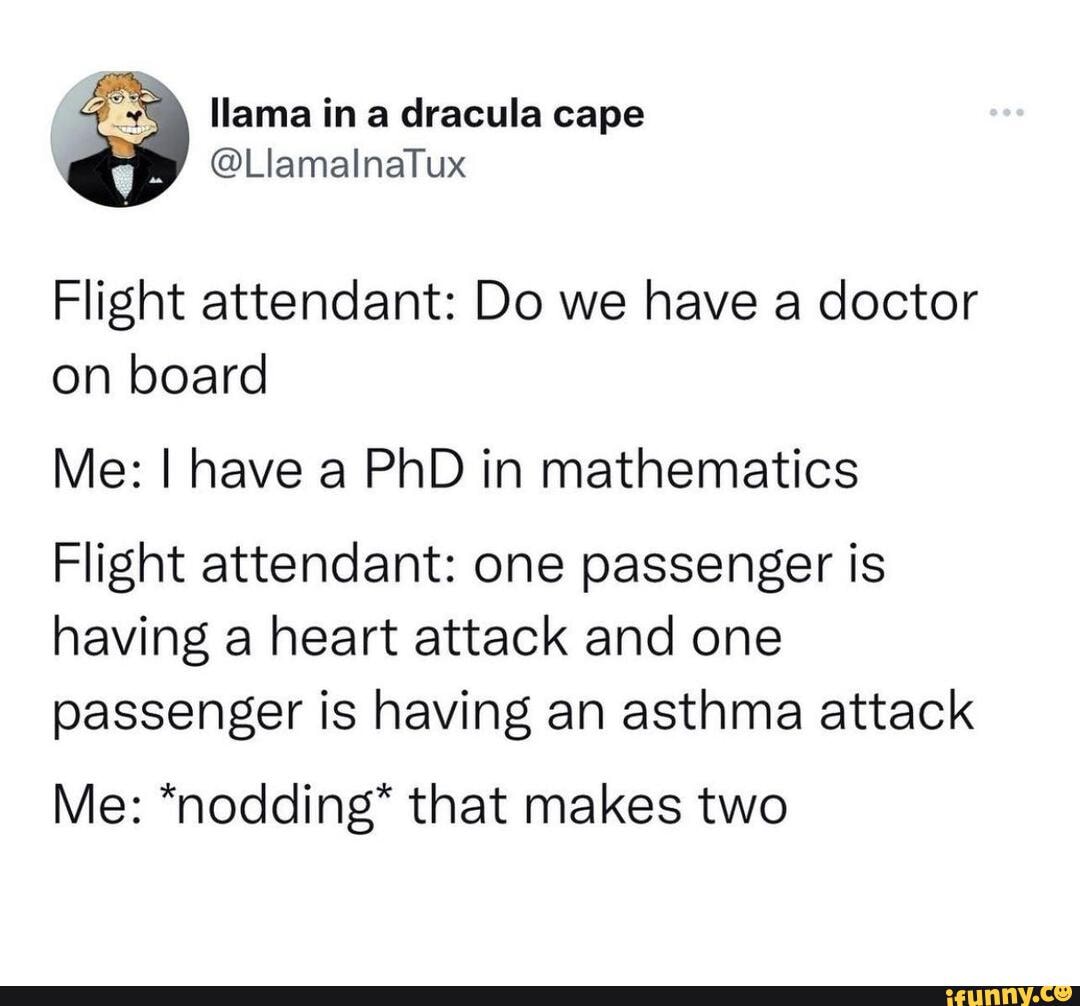 Llama in a dracula cape . ROWe Flight attendant: Do we have a doctor on ...