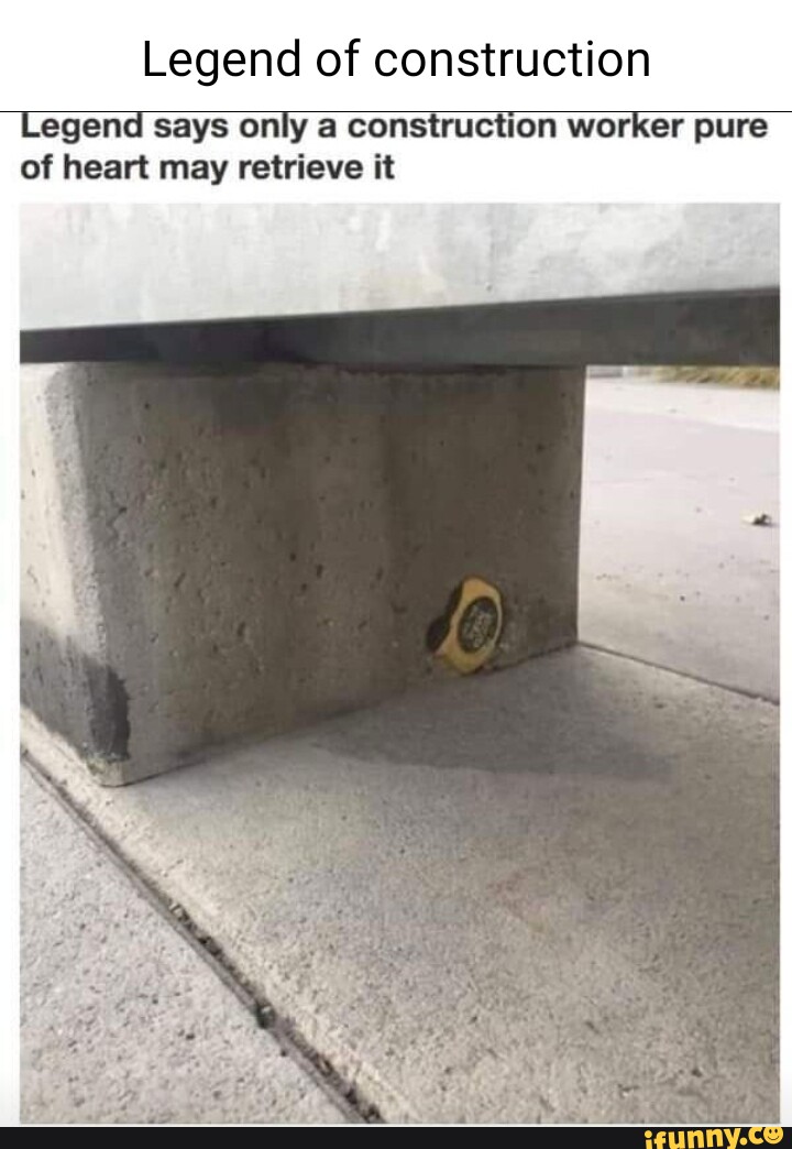 Legend of construction Legend says only a construction worker pure of ...