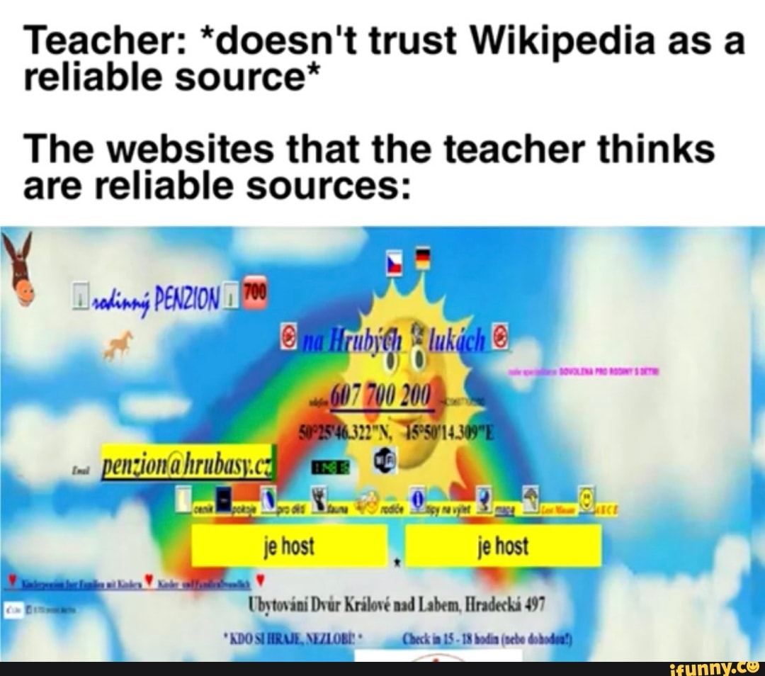 Teacher: *doesn't trust Wikipedia as a reliable source* The websites ...