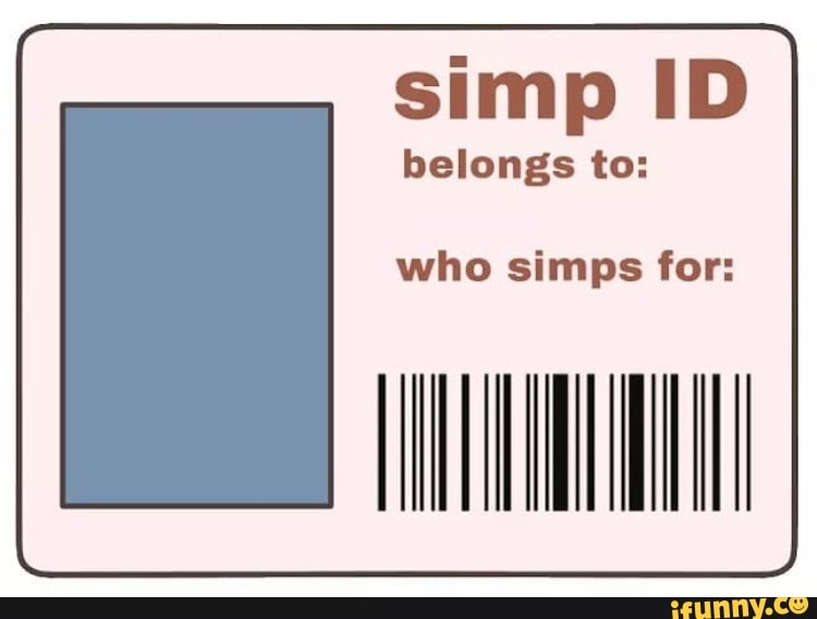Simp ID belongs to: who simps for: - iFunny
