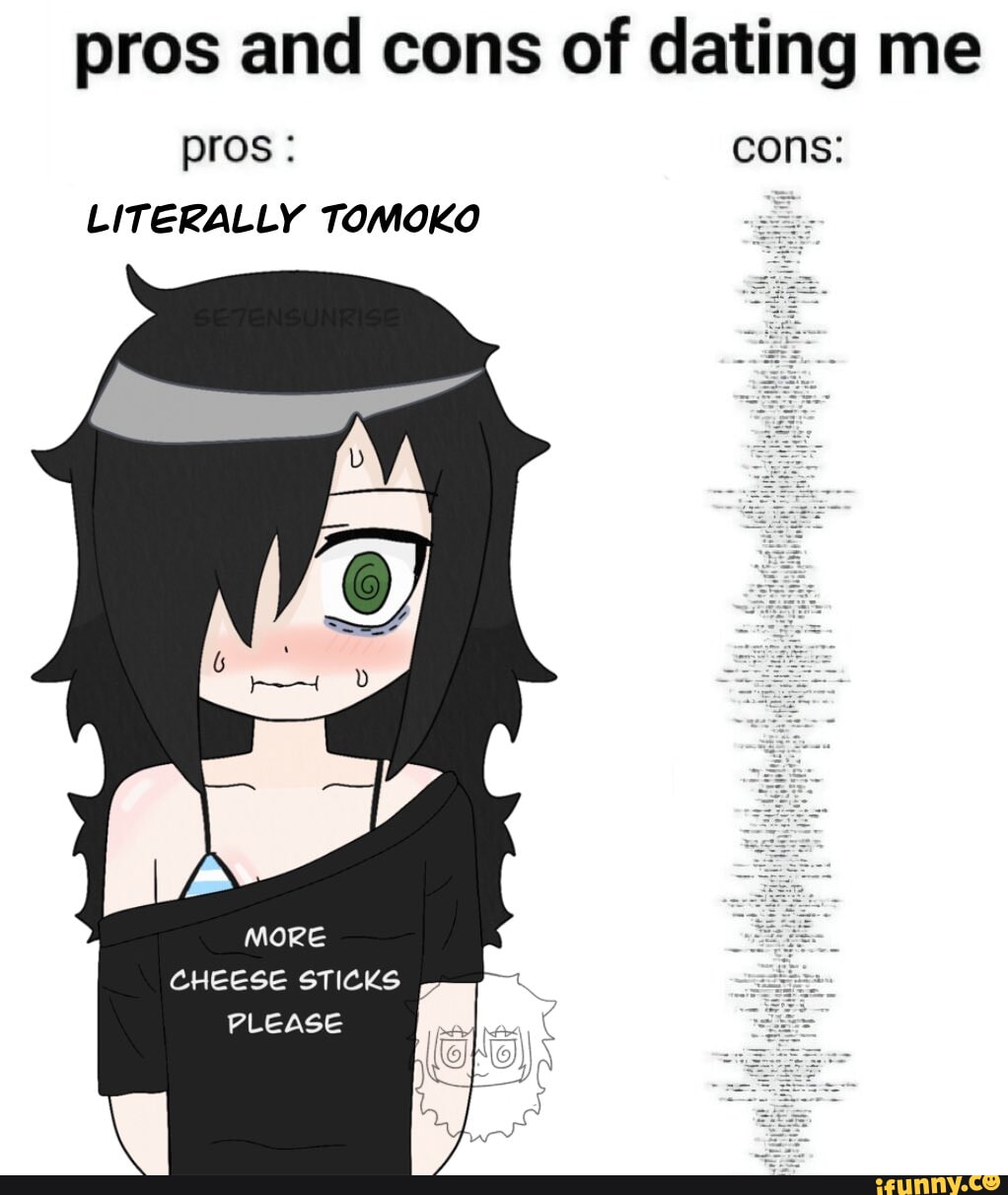 Pros and cons of dating me pros: cons: LITERALLY TOMOKO MORE CHEESE ...
