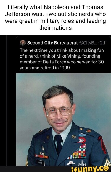 Literally what Napoleon and Thomas Jefferson was. Two autistic nerds ...