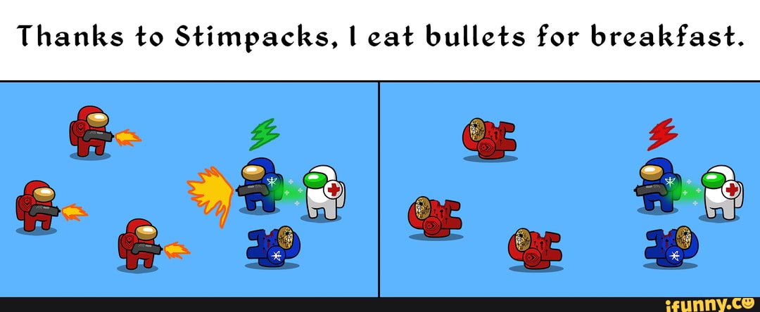 Thanks to Stimpacks, I eat bullets for breakfast. - iFunny