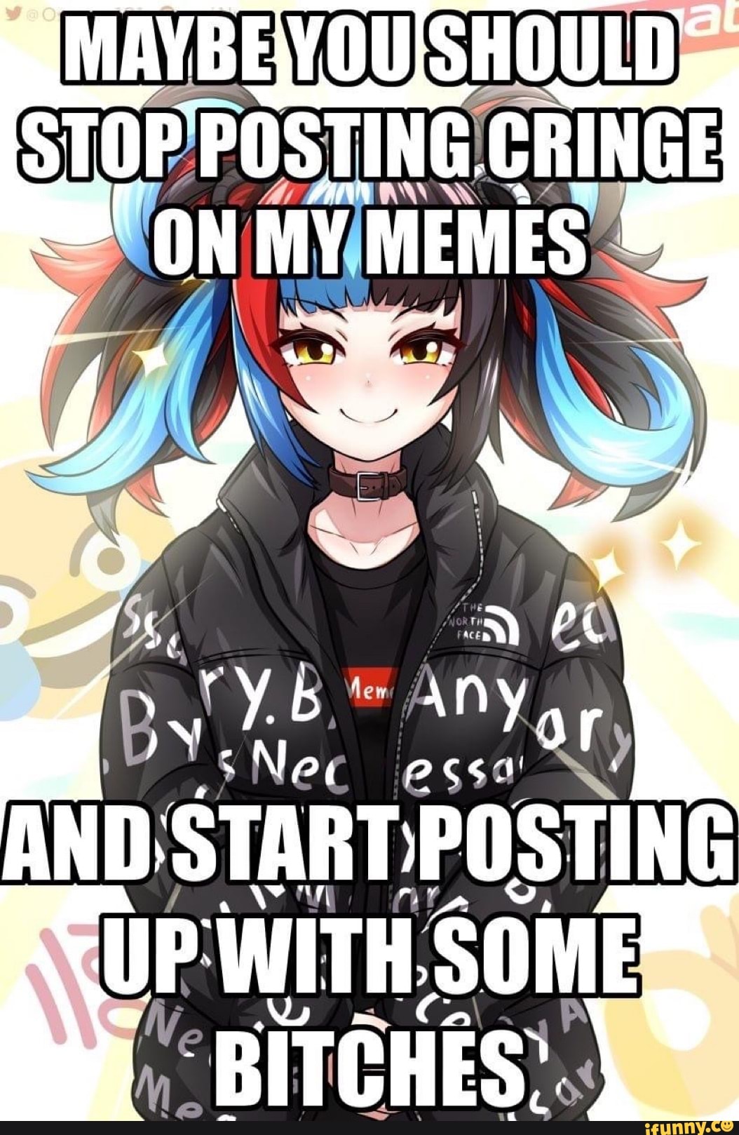MAYBE OUSHOULD STOP POST ING AW CRINGE AW MEMES am sNec AND. POSTING UP ...