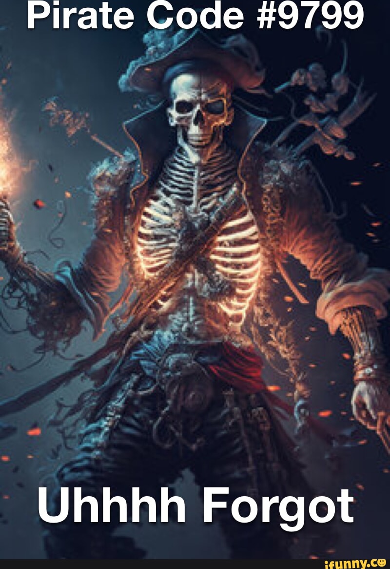 Pirate Code #9799 Uhhhh Forgot - iFunny