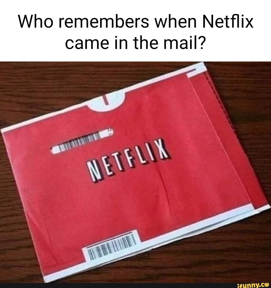 Who remembers when Netflix came in the mail? - iFunny
