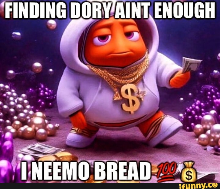 FINDING DORY AINT ENOUGH [NEEMOBREAD - iFunny