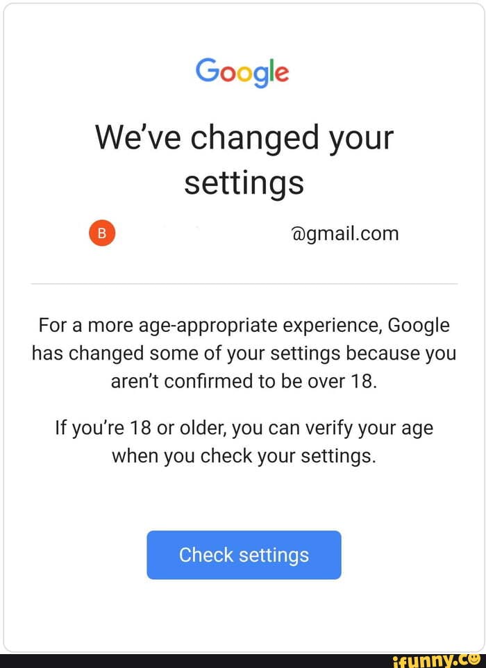 Google We've changed your settings For a more age-appropriate ...