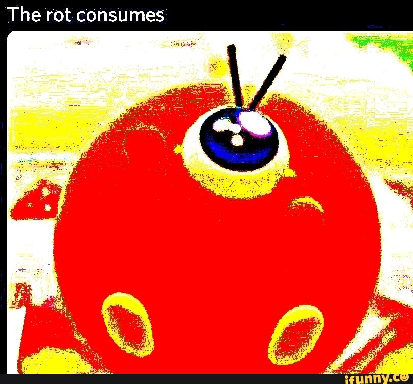 The rot consumes - iFunny