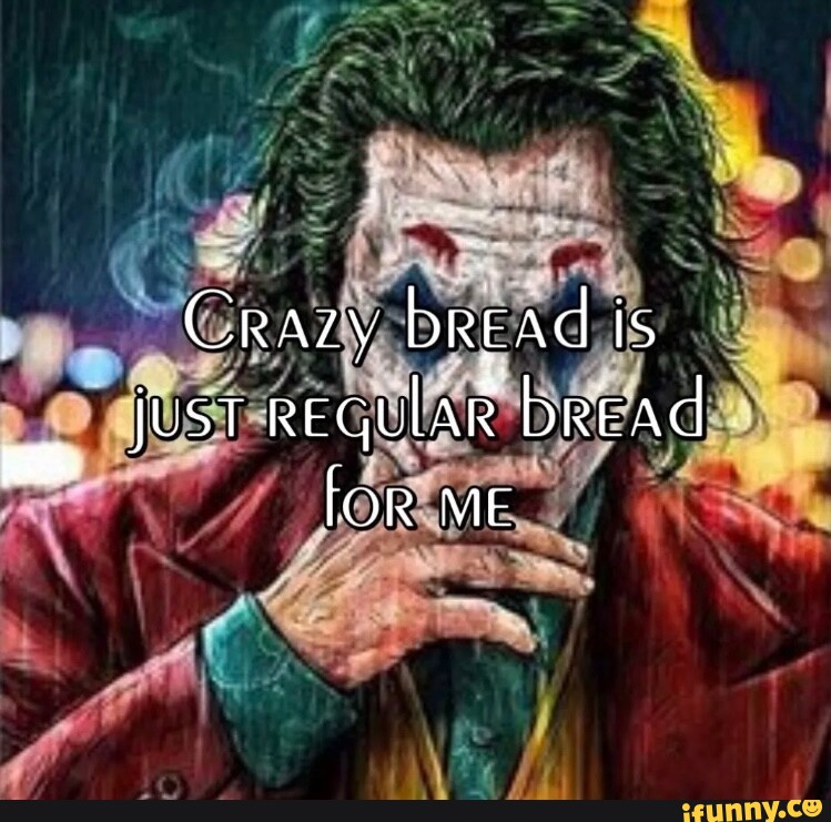 Crazy bread is just Reqular bread for ME - iFunny
