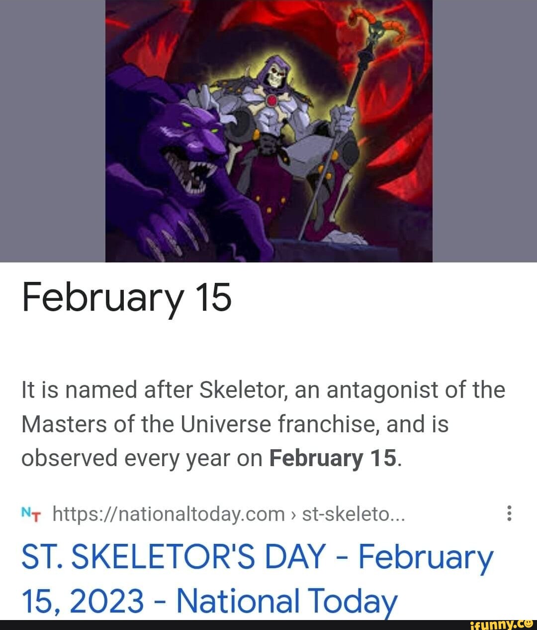 February 15 It is named after Skeletor, an antagonist of the Masters of ...