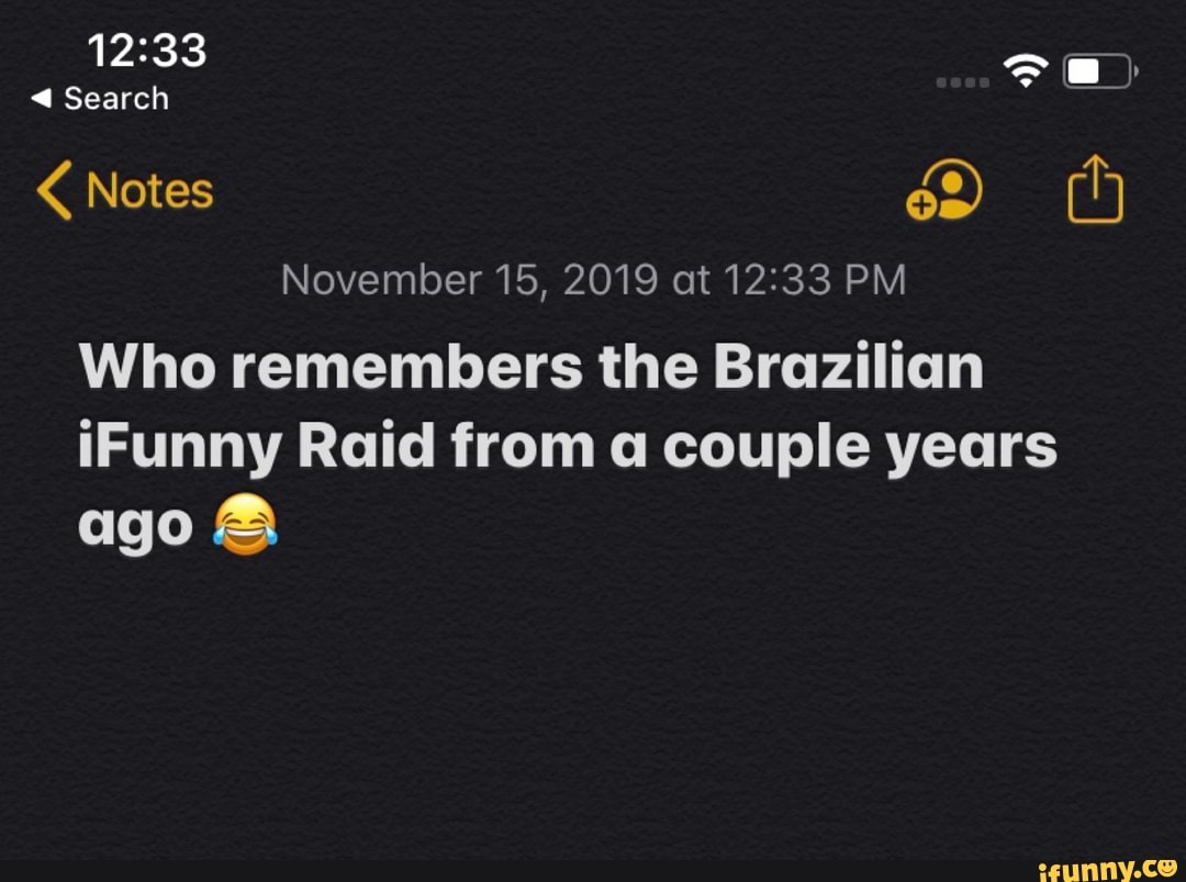 N0vember15, 2019 ot12133 PM Who remembers the Brazilian iFunny Raid ...