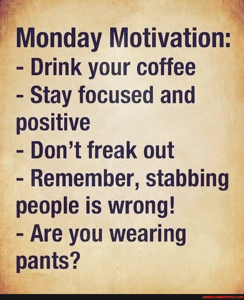 N/A - Drink Monday Motivation: Drink your coffee Stay focused and ...