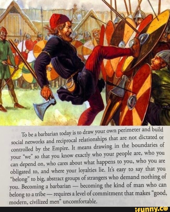 To be a barbarian today is to draw your own perimeter and build social ...