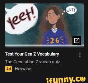 Test Your Gen Z Vocabulary The Generation Z vocab quiz. Heywise - iFunny