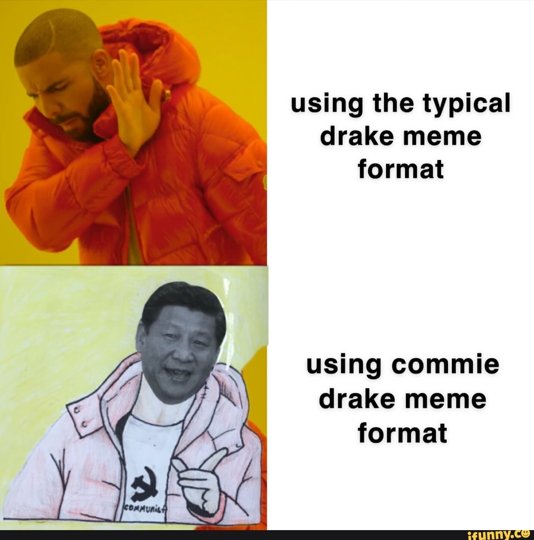 Using the typical drake meme format using commie drake meme format - iFunny