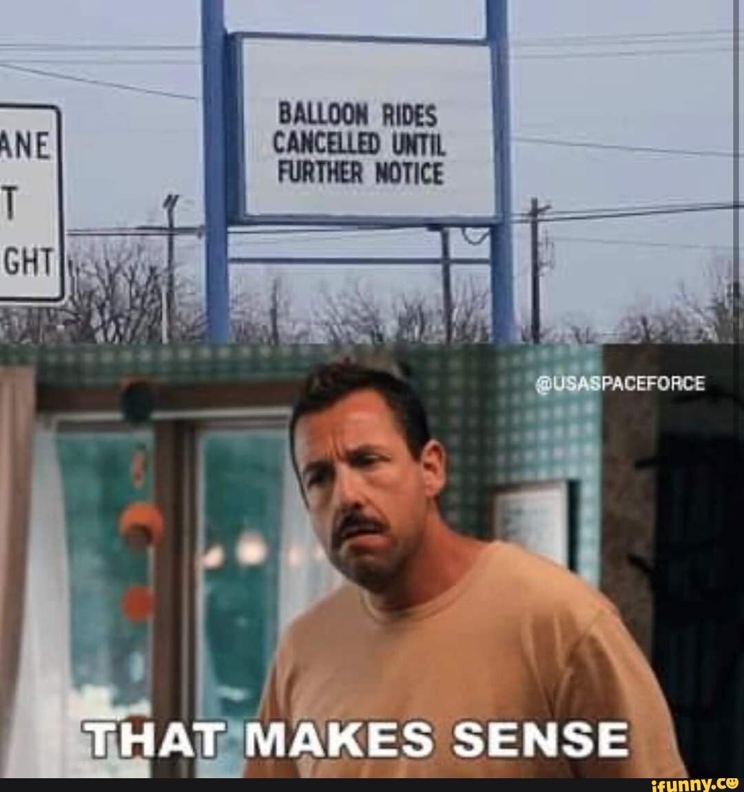 BALLOON RIDES CANCELLED UNTIL FURTHER NOTICE THAT MAKES SENSE - iFunny