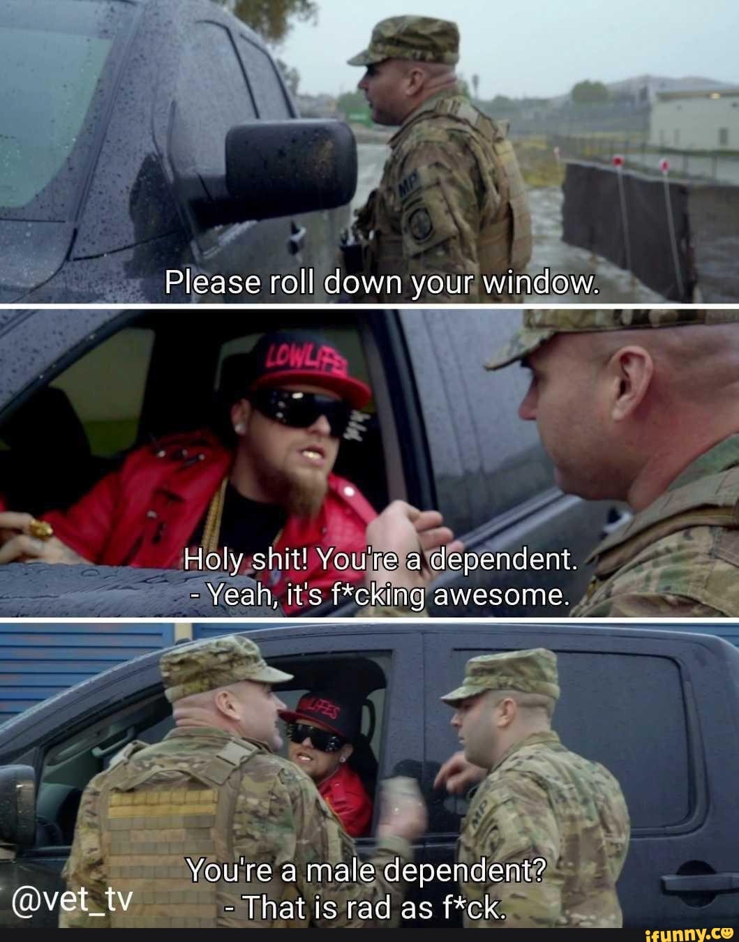 Please roll down your window. Holy snit! Youre a dependent. - Yean, it ...