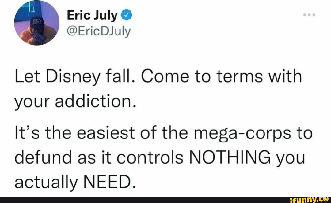 Let Disney fall. Come to terms with your addiction. It's the easiest of ...