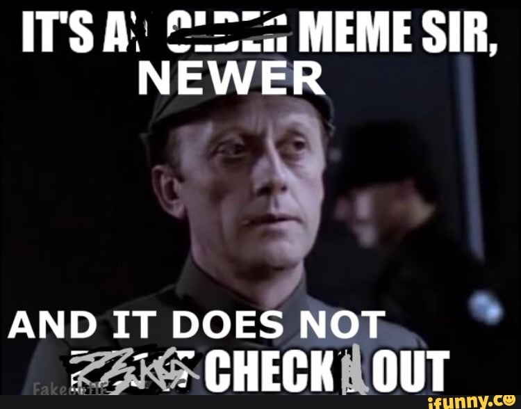 ITS A. EWE MEME SIR, EWE AND IT DOES NOT - CHECK OUT - iFunny