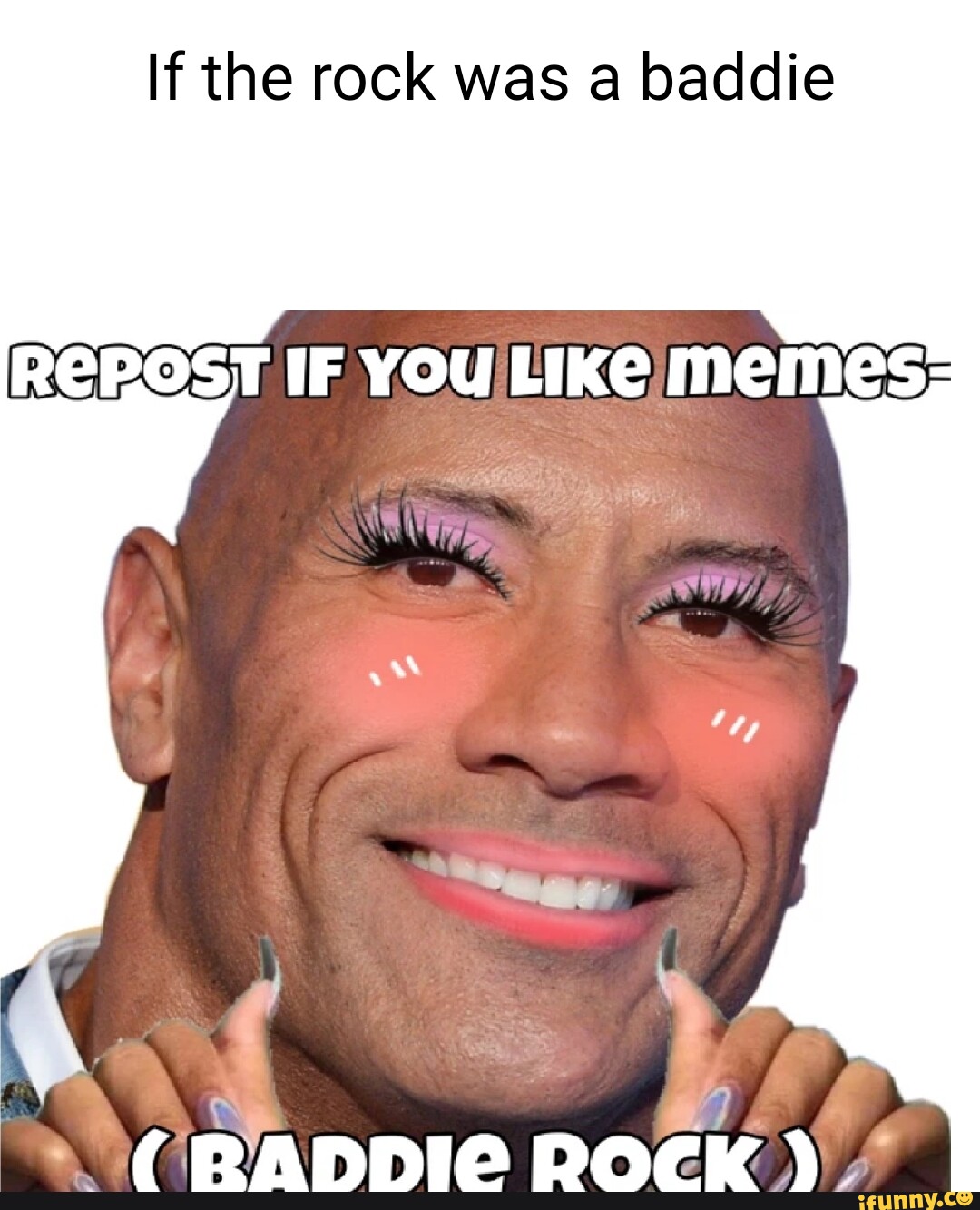 If the rock was a baddie REPOST IF YOU Like memes (RADDIC POCK - iFunny