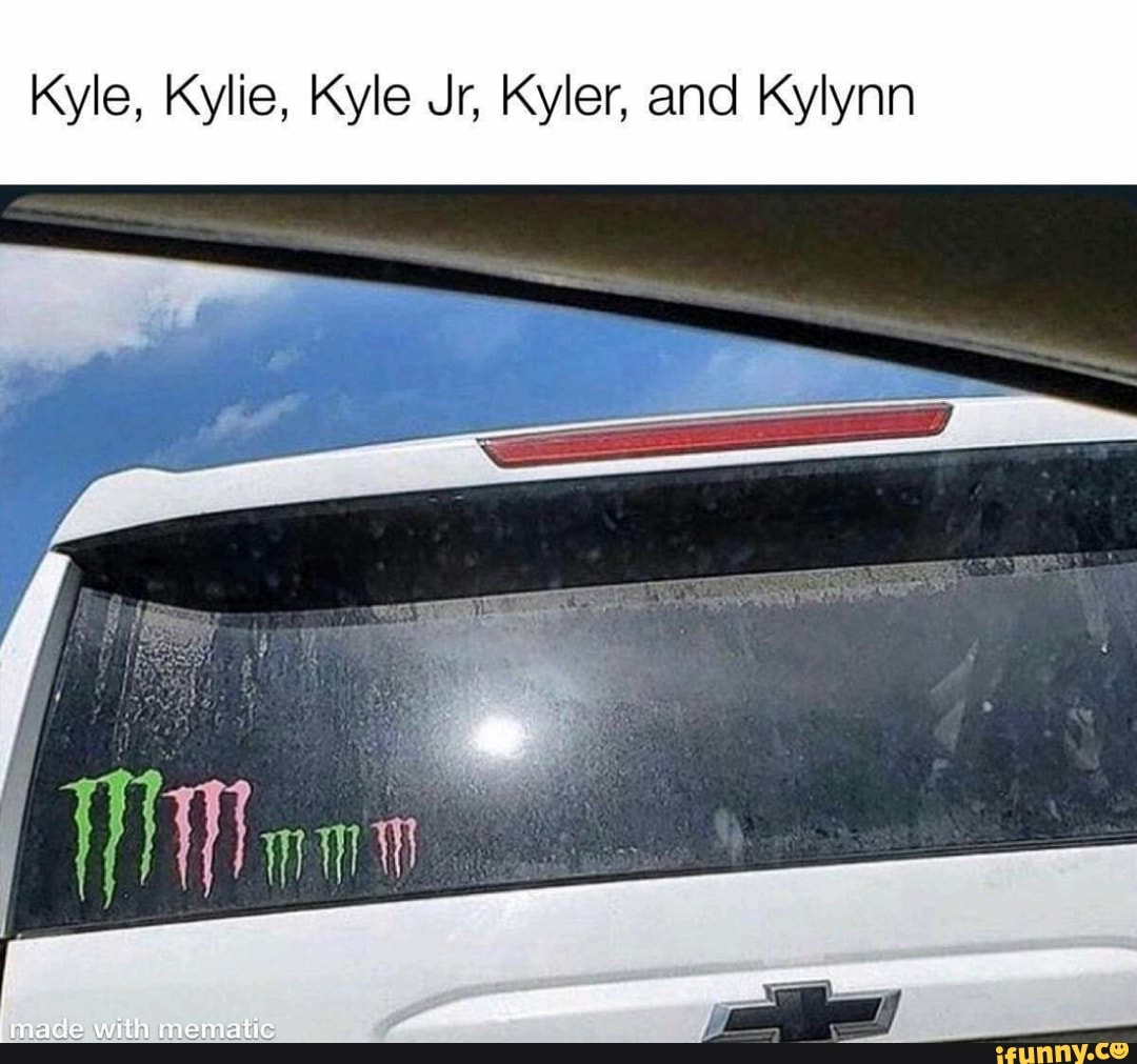Kyle, Kylie, Kyle Jr, Kyler, and Kylynn made with nrvematic - iFunny