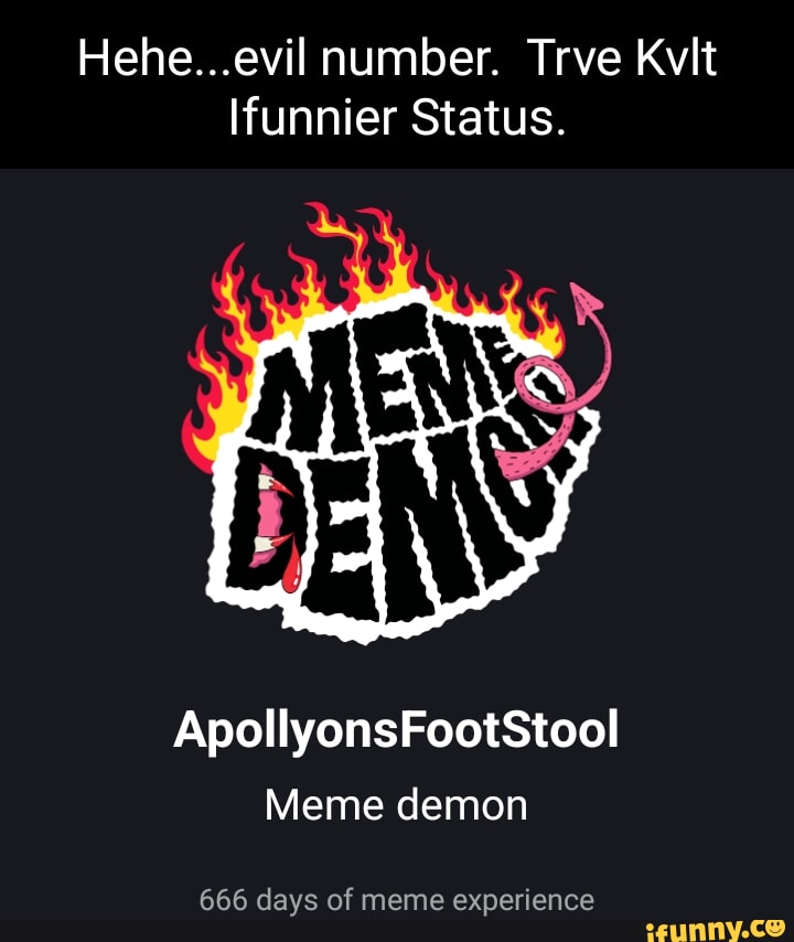 Hehe...evil number. Trve Kvit Ifunnier Status. ApollyonsFootStool Meme ...
