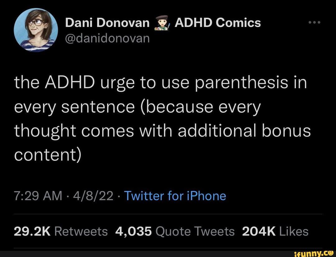 The ADHD urge to use parenthesis in every sentence (because every ...
