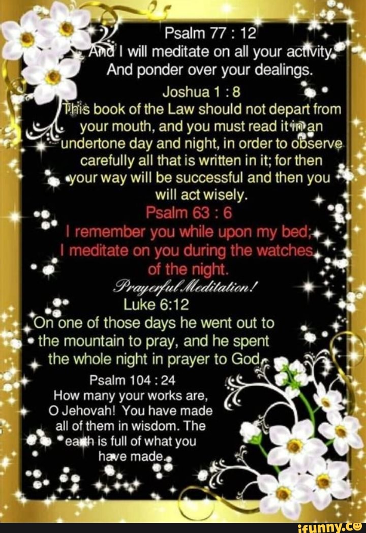 Psalm 77: 12 And I will meditate on all your acfWitys And ponder over ...