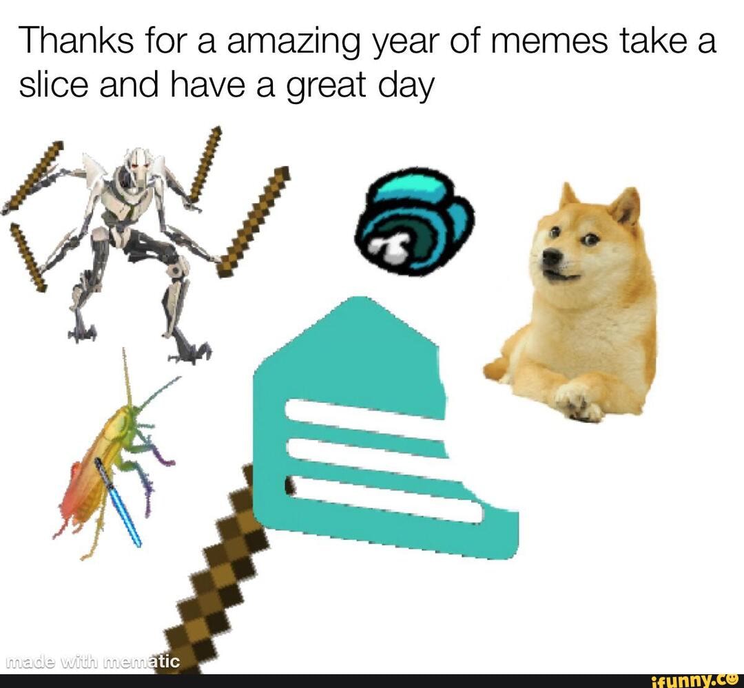 Thanks For A Amazing Year Of Memes Take A Slice And Have A Great Day thanks-for-a-amazing-year-of-memes-take-a-slice-and-have-a-great-day