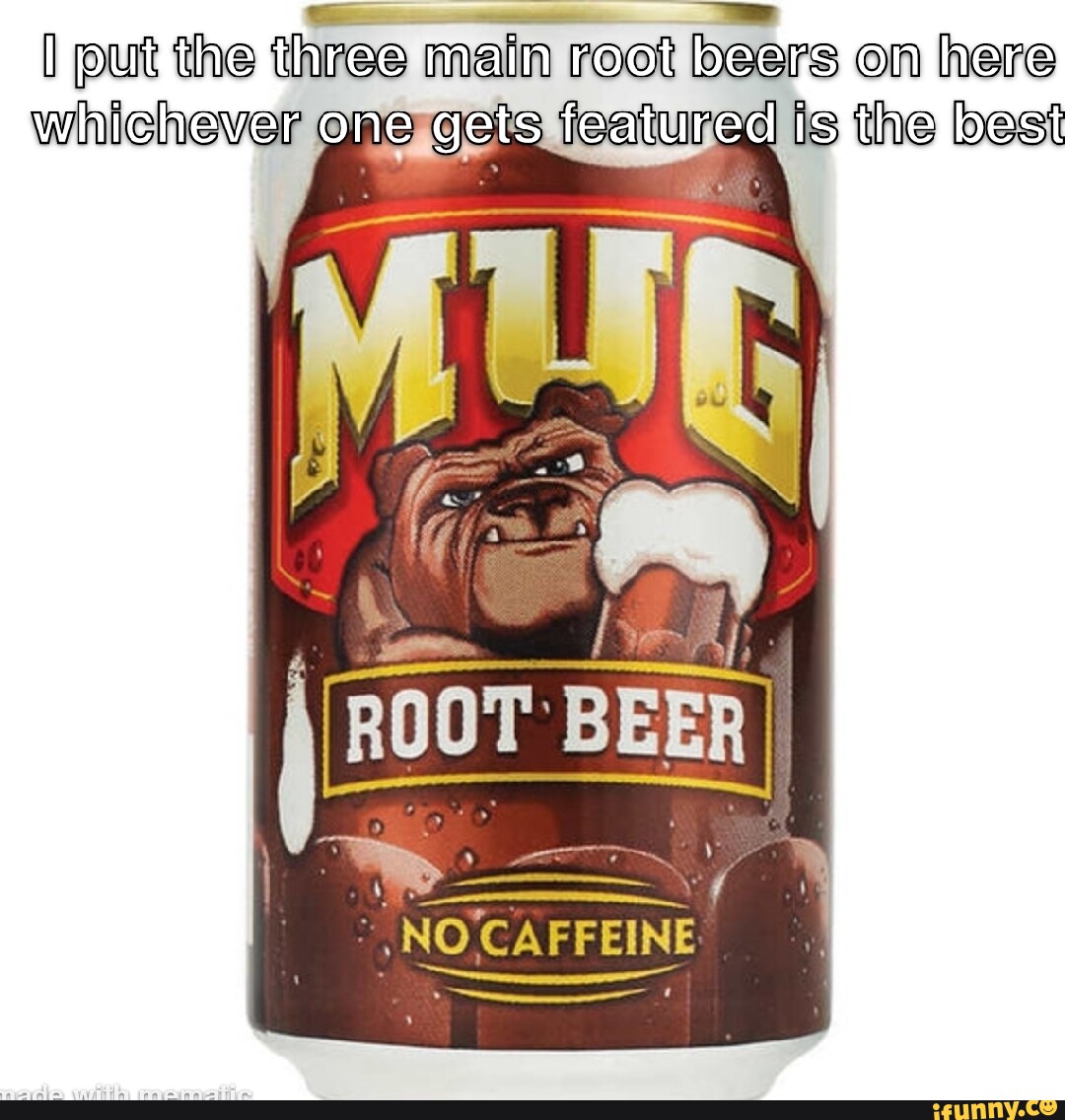 Put the th three main root beers on here whichever one gets featured is ...