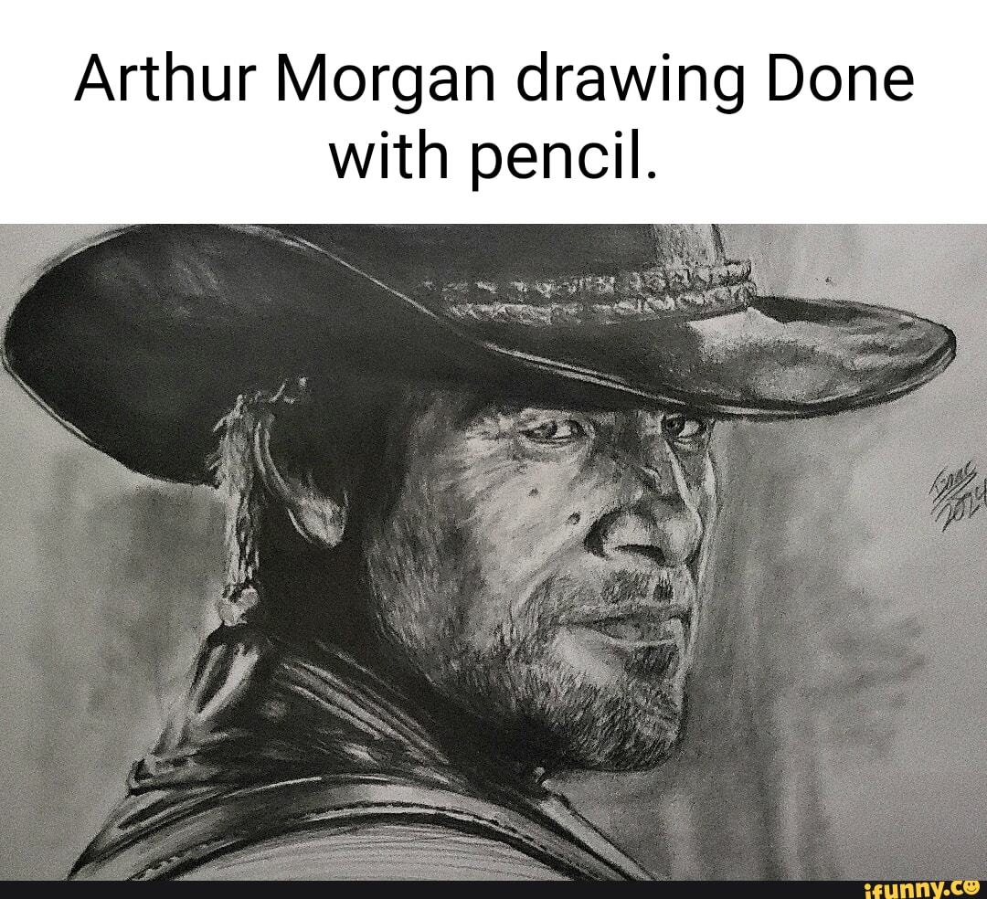 Arthur Morgan drawing Done with pencil. - iFunny