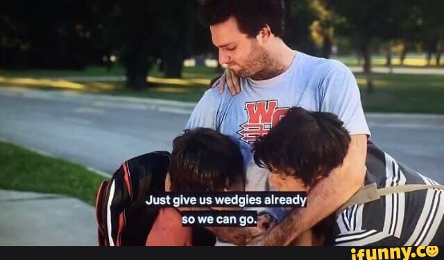 Wedgiememes memes. Best Collection of funny Wedgiememes pictures on iFunny
